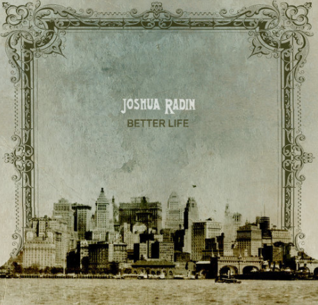 "Better Life" by Joshua Radin - Song Meanings and Facts