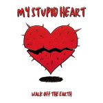 "My Stupid Heart" by Walk off the Earth - Song Meanings and Facts