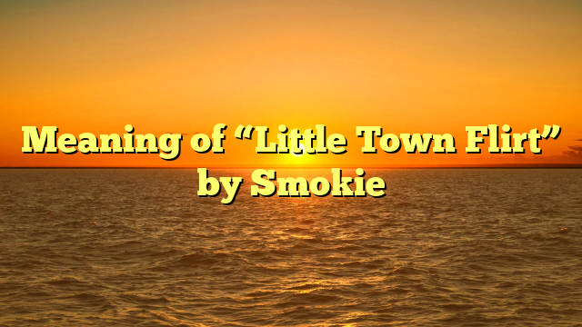 "Little Town Flirt" by Smokie - Song Meanings and Facts