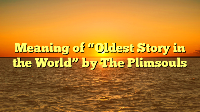 Meaning of "Oldest Story in the World" by The Plimsouls - Song Meanings ...