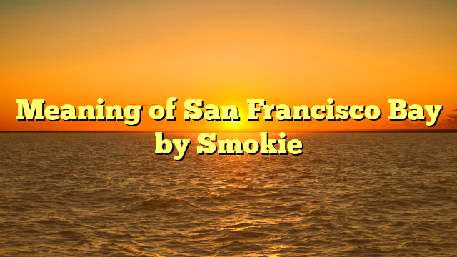 Meaning of San Francisco Bay by Smokie - Song Meanings and Facts