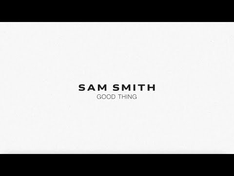 Good Thing by Sam Smith Lyrics Meaning - The Bittersweet Symphony of ...